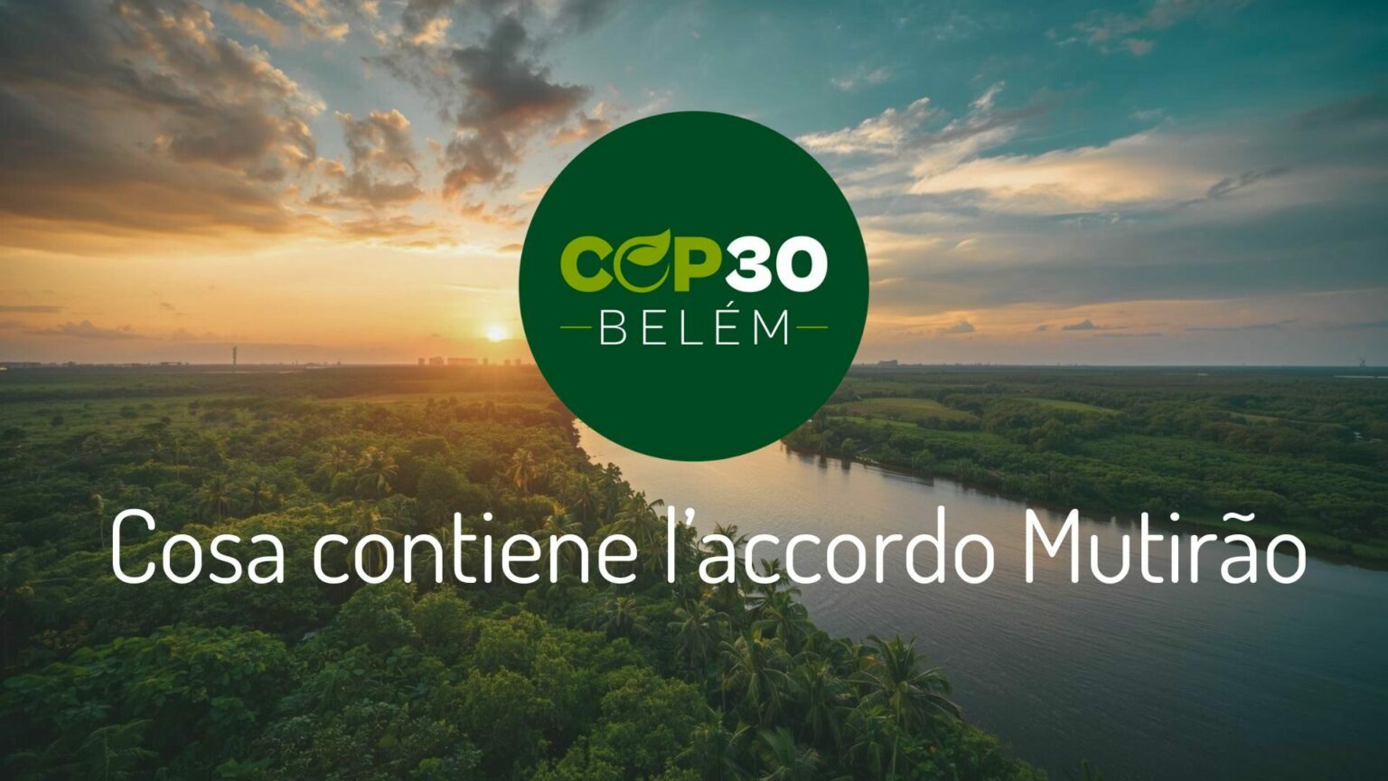 COP30 in Belém: What the Mutirão Agreement Delivers – and Why It Falls ...